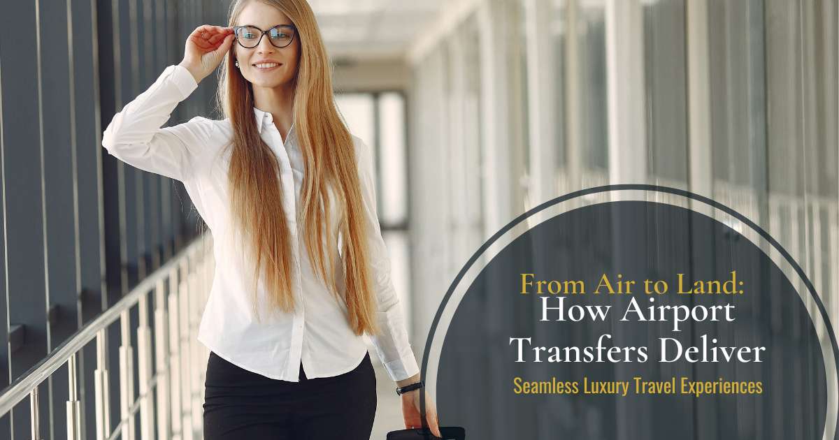How Airport Transfers Enhance Luxury Travel: Seamless Experiences Await